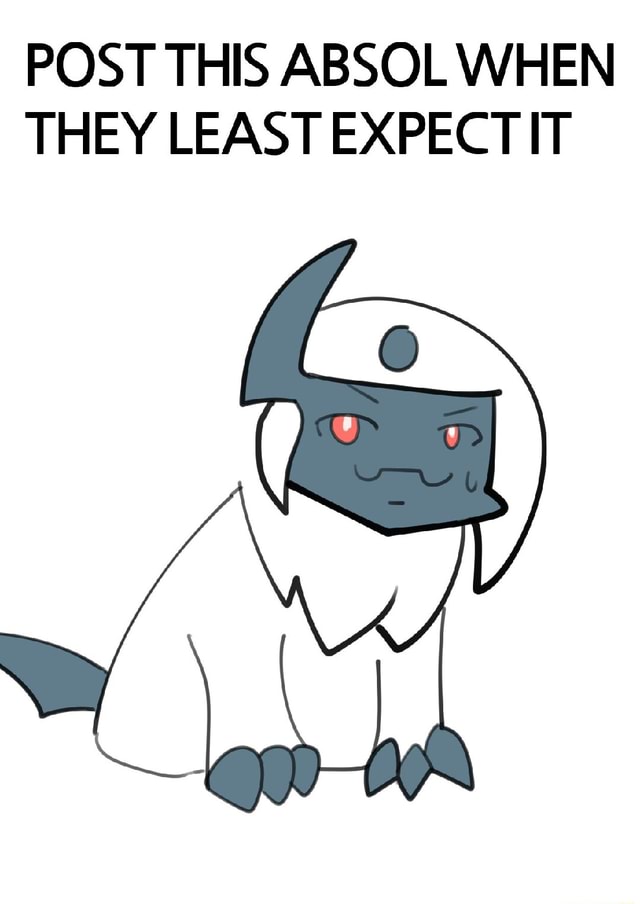 POST THIS ABSOL WHEN THEY LEAST EXPECT IT - iFunny