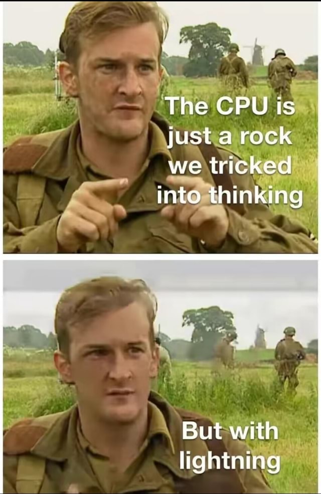 The CPU is just a rock we tricked Into thinking But with lightning - iFunny