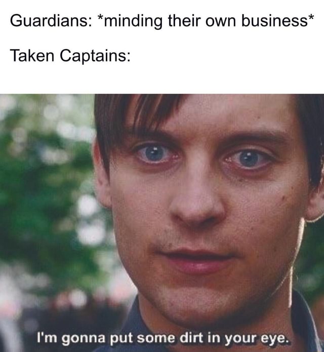 Guardians: *minding their own business* Taken Captains: - iFunny
