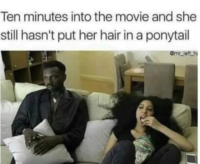 Ten minutes into the movie and she still hasn't put her hair in a ...