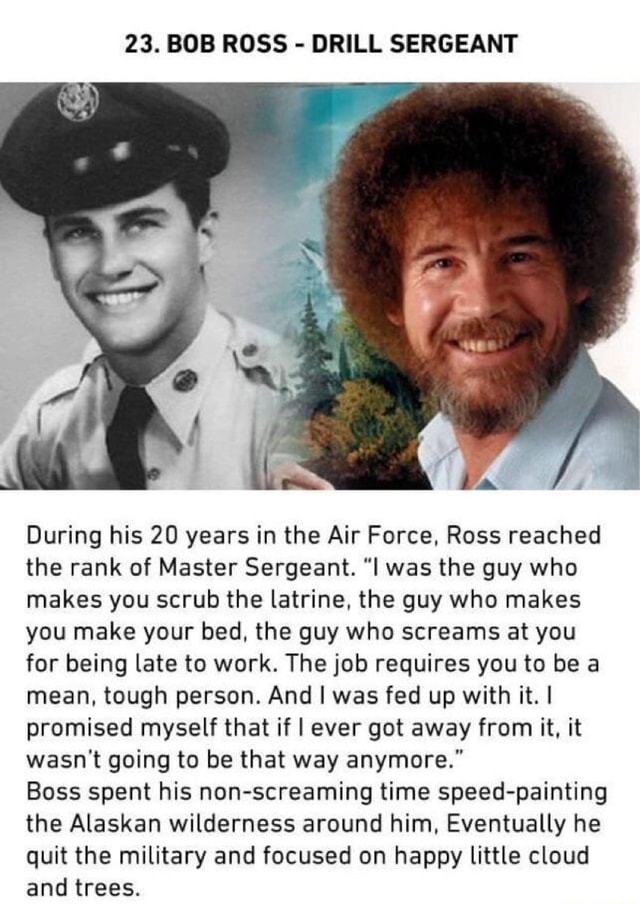 23. BOB ROSS - DRILL SERGEANT During his 20 years in the Air Force ...