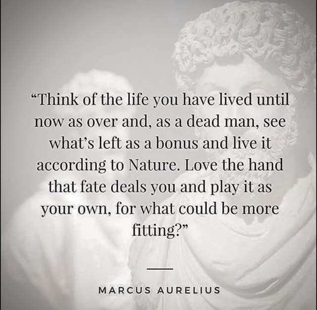 “Think of the life you have lived until now as over and, as a dead man ...