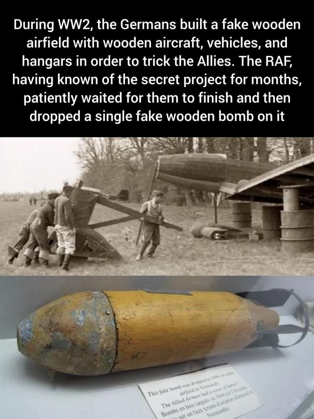 During the Germans built a fake wooden airfield with wooden aircraft ...