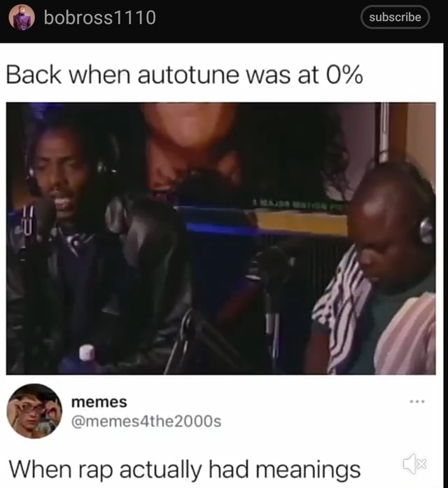 Bobross1110 subscribe Back when autotune was at 0% memes When rap ...