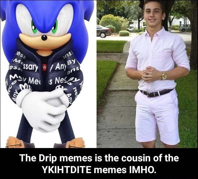 The Drip memes is the cousin of the YKIHTDITE memes IMHO. - The Drip ...