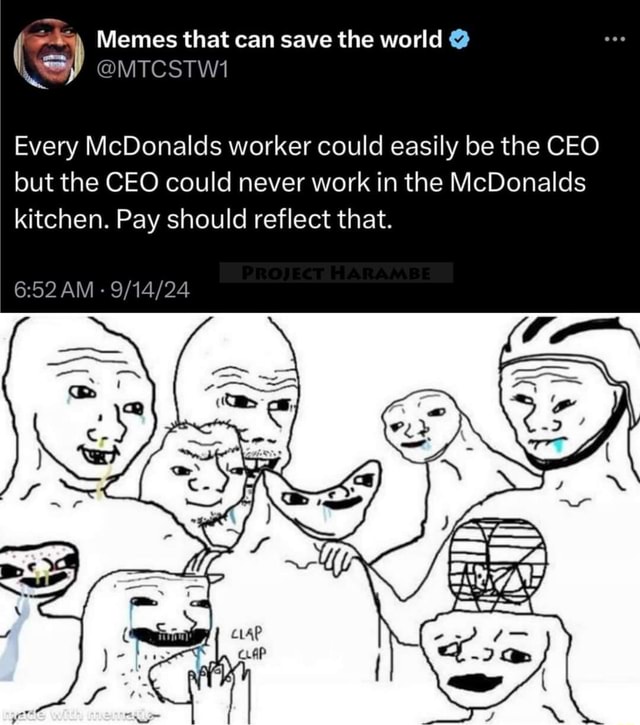 Memes that can save the world @ Every Mc worker could easily be the CEO ...