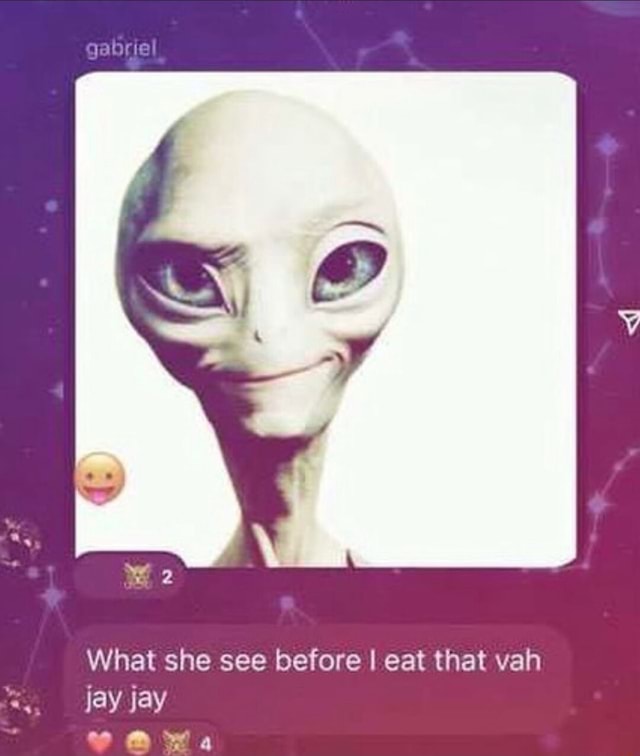 Gabriel, What she see before I eat that vah jay jay - iFunny