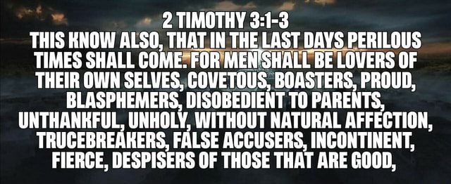 2 TIMOTHY 3:1-3 THIS KNOW ALSO, THAT.IN THE LAST DAYS PERILOUS TIMES ...