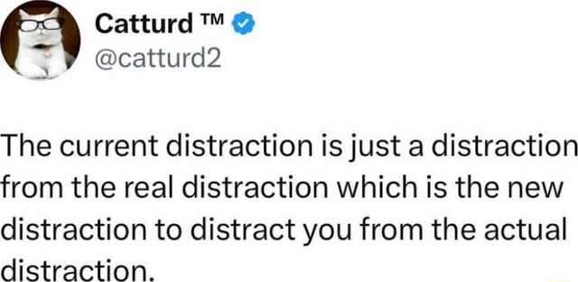 The current distraction is just a distraction from the real distraction ...
