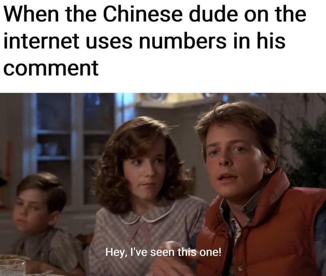 When the Chinese dude on the internet uses numbers in his comment Hey ...