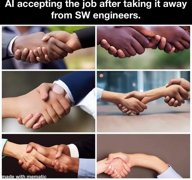 Al accepting the job after taking it away from SW engineers. ade with ...