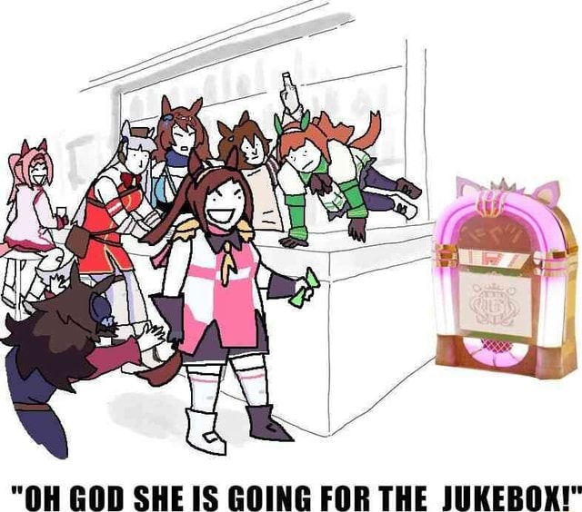 "OH GOD SHE IS GOING FOR THE JUKEBOX!' - iFunny