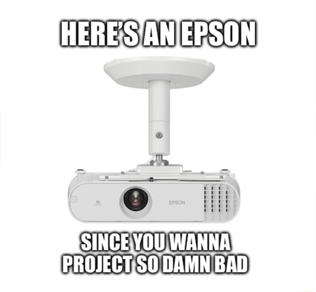 HERE'S AN EPSON - iFunny