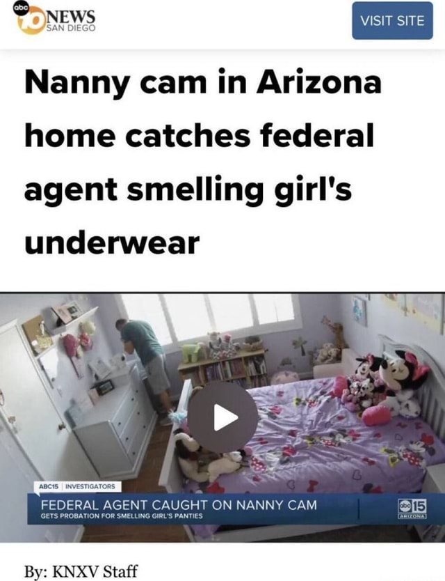 VISIT SITE SAN Nanny cam in Arizona home catches federal agent smelling girl's underwear FEDERAL ...