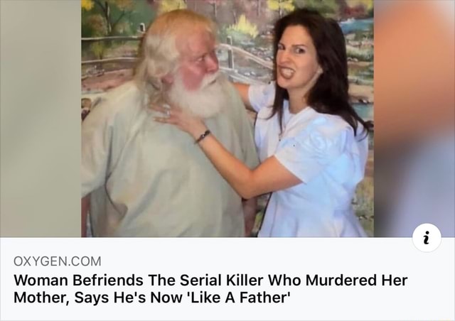 Oxygen Com Woman Befriends The Serial Killer Who Murdered Her Mother