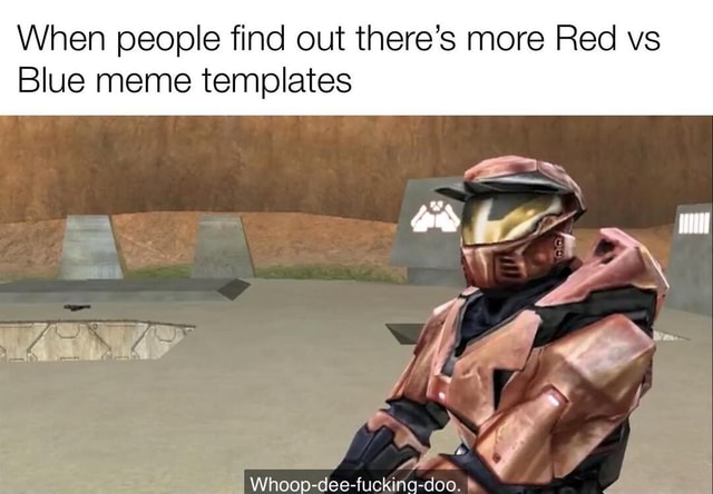 When people find out there's more Red vs Blue meme templates - iFunny
