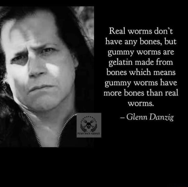 Real worms don't have any bones, but gummy worms are gelatin made from ...