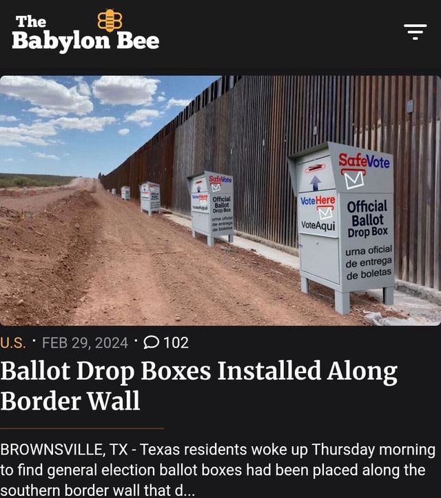The Babylon Bee I Official ume U.S. FEB 29, 2024 102 Ballot Drop Boxes ...