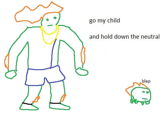 Go my child and hold down the neutral blep - iFunny