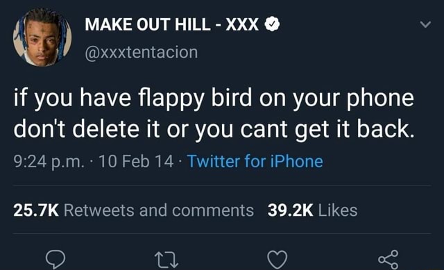 ) MAKE OUT HILL - XXX @ @xxxtentacion if you have flappy bird on your ...