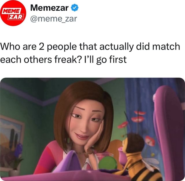 Memezar @ @meme zar Who are 2 people that actually did match each ...