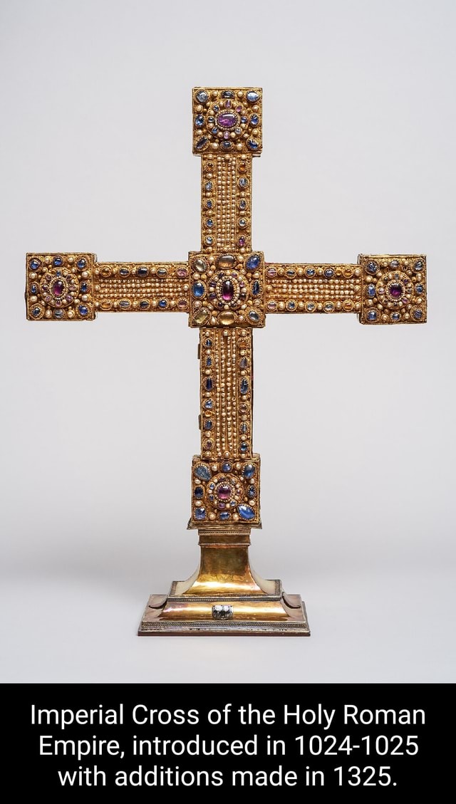 Imperial Cross of the Holy Roman Empire, introduced in 1024-1025 with ...