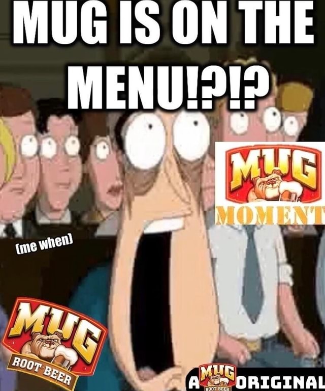 MUG IS ON THE MENUISID uey @e ne wnet} are, ORIGINAL - iFunny