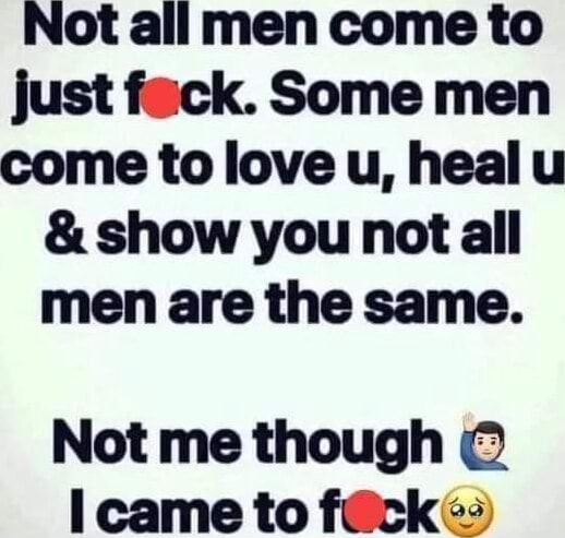 Not all men come to just feck. Some men come to love u, heal u & show ...
