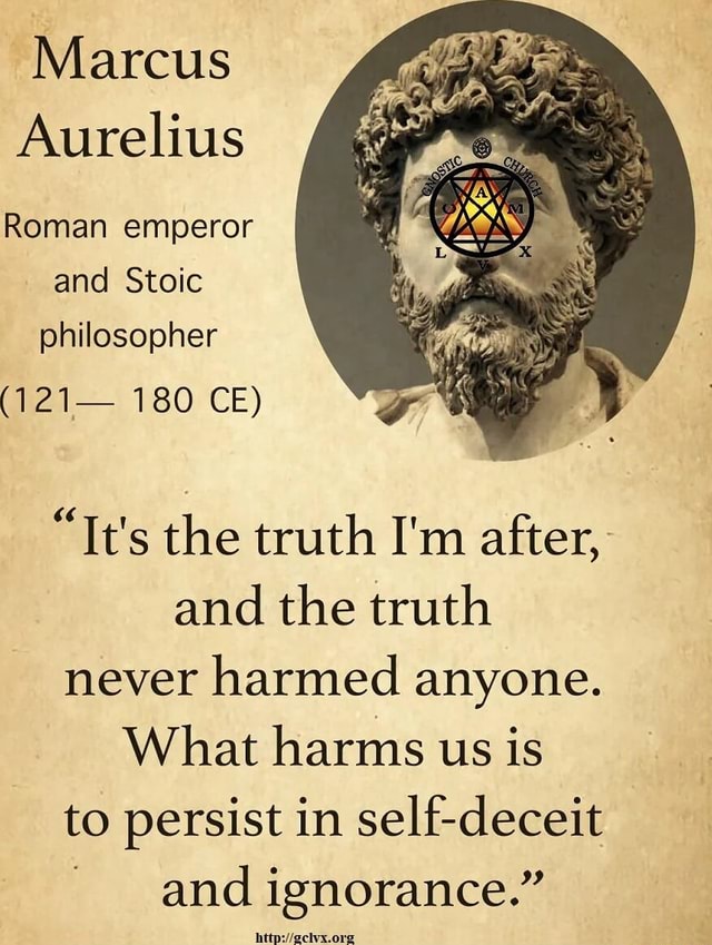 Marcus Aurelius Roman emperor and Stoic philosopher (121- 180 CE) "It's ...