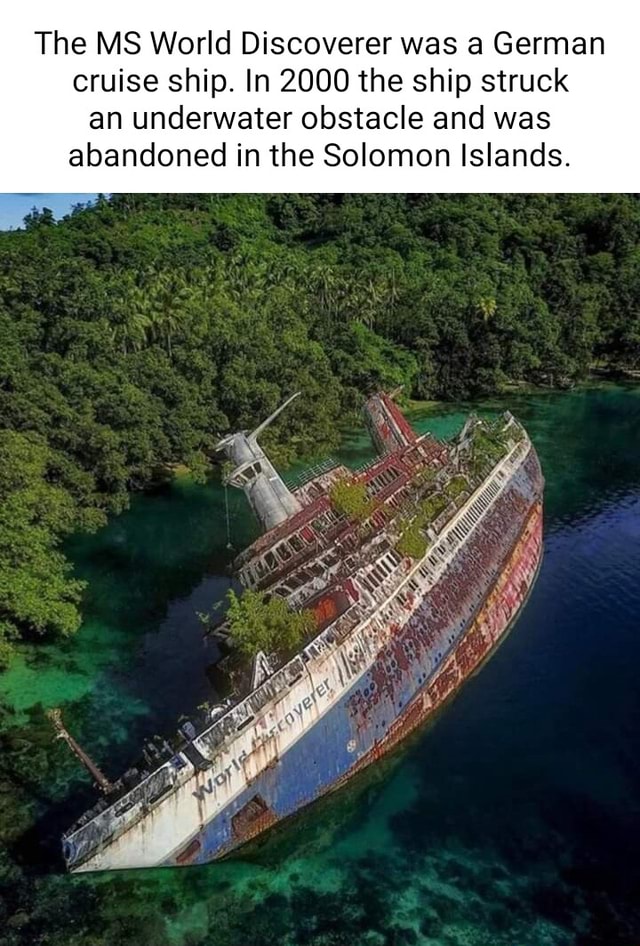 The MS World Discoverer was a German cruise ship. In 2000 the ship ...