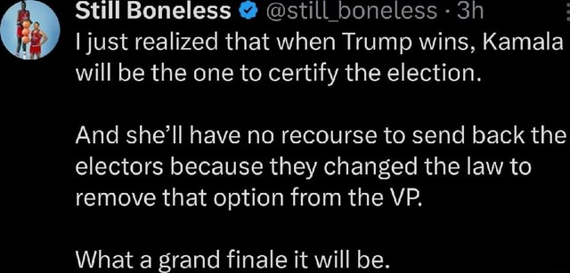 Still Boneless @still_ boneless Sh I just realized that when Trump wins ...