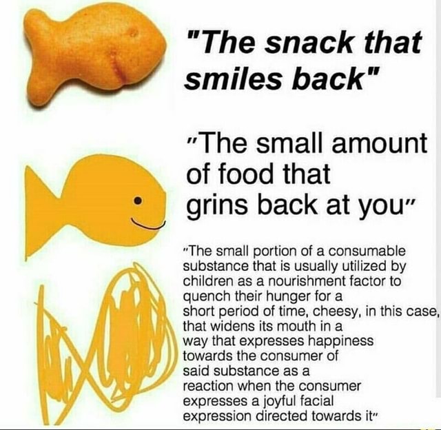 "The snack that smiles back" "The small amount of food that grins back ...