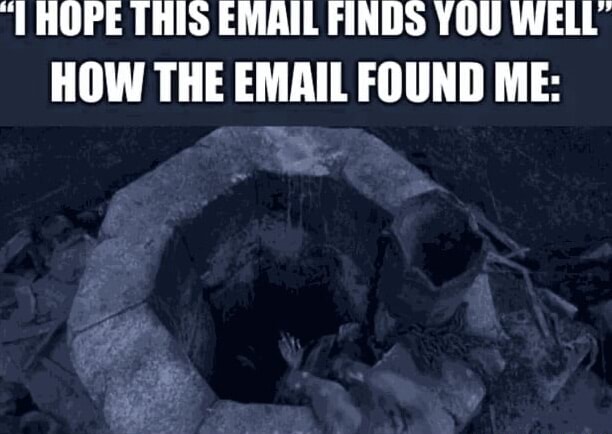 "THOPE THIS EMAIL FINDS YOU WELL HOW THE EMAIL FOUND ME: - iFunny