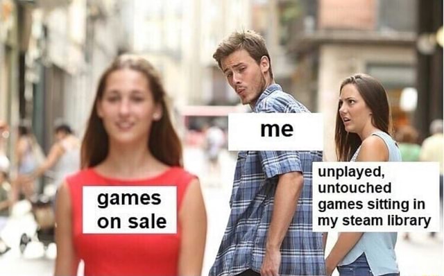 Untouched ' games sitting in y steam library - iFunny