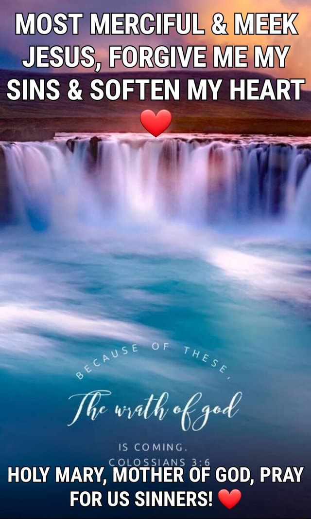 MOST MERCIFUL & MEEK JESUS, FORGIVE ME MY SINS & SOFTEN MY HEART OF IS ...