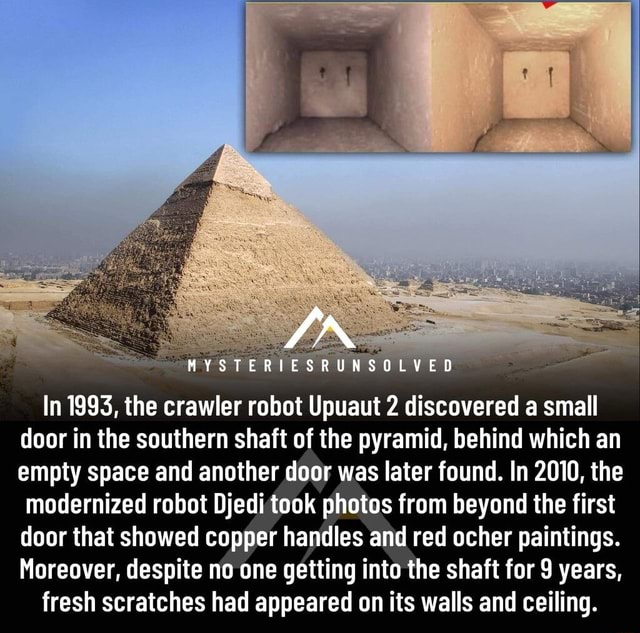 IN MYSTERIESRUNSOLVED In 1993, the crawler robot Upuaut 2 discovered a ...