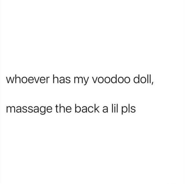 Whoever Has My Voodoo Doll Massage The Back A Lil Pls Ifunny