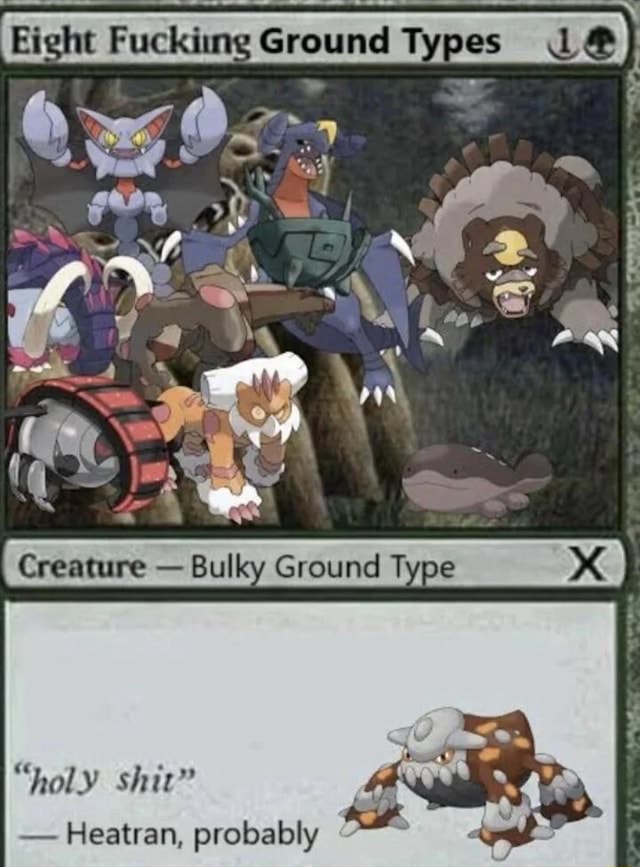 Eight Fuc Ground Types Creature - Bulky Ground Type "holy shiv ...