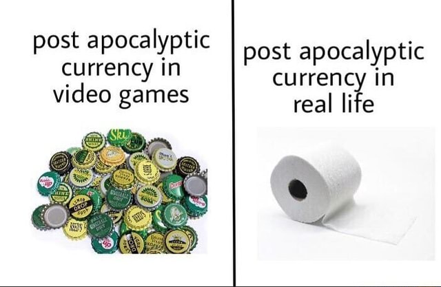 Post apocalyptic currency in post apocalyptic - iFunny