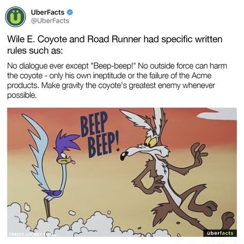 Wile E. Coyote and Road Runner had specific written rules such as: No ...
