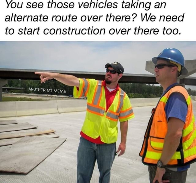 You see those vehicles taking an alternate route over there? We need to ...