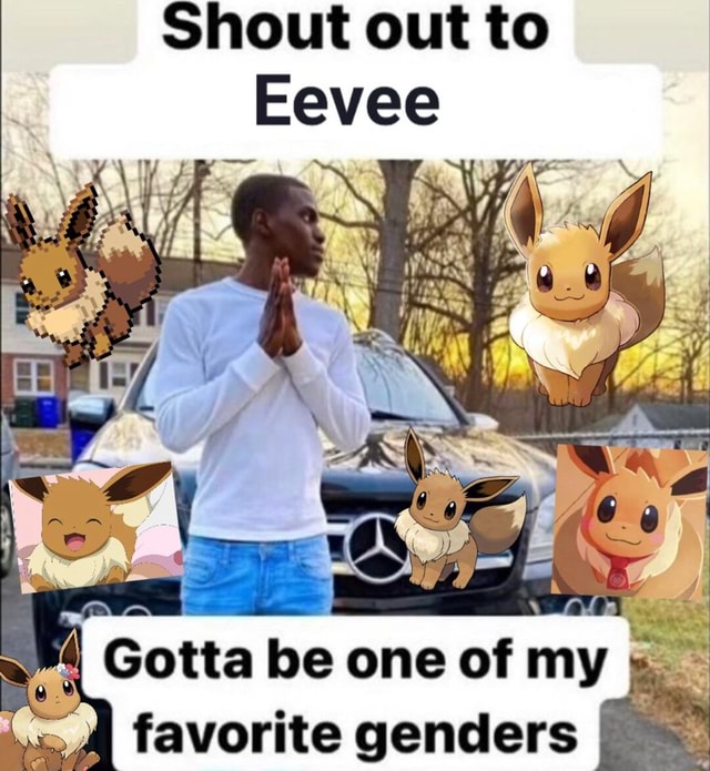 Shout out to Eevee Gotta be one of my favorite genders - iFunny