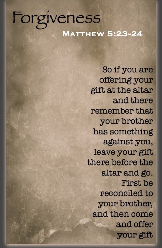 Forgiveness MATTHEW So WAS remember that your brother has something ...