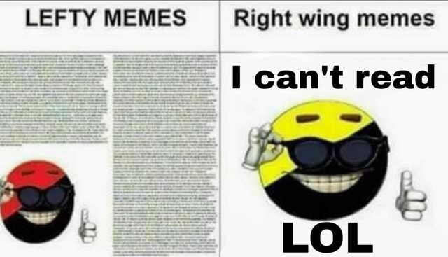 About right. - About right. LEFTY MEMES Right wing memes I I can't read ...
