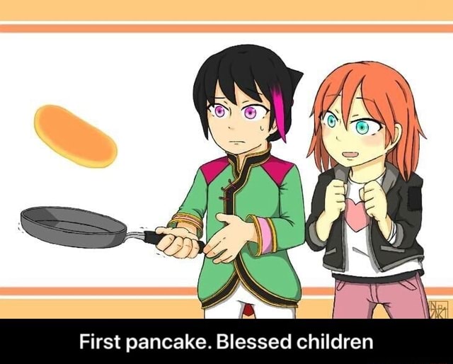 First pancake. Blessed children - First pancake. Blessed children - iFunny