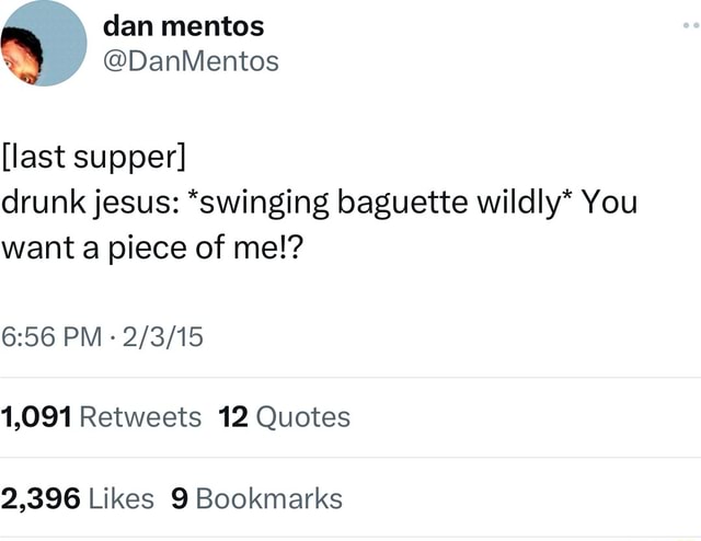 Dan mentos @DanWMentos [last supper] drunk jesus: "swinging baguette ...