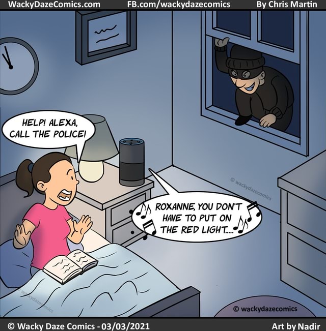 WackyDazeComics.com By Chris Martin HELP! ALEXA, CALL THE POLICE! YOU ...