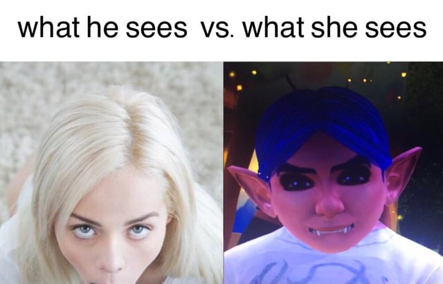 What he sees vs. what she sees - iFunny