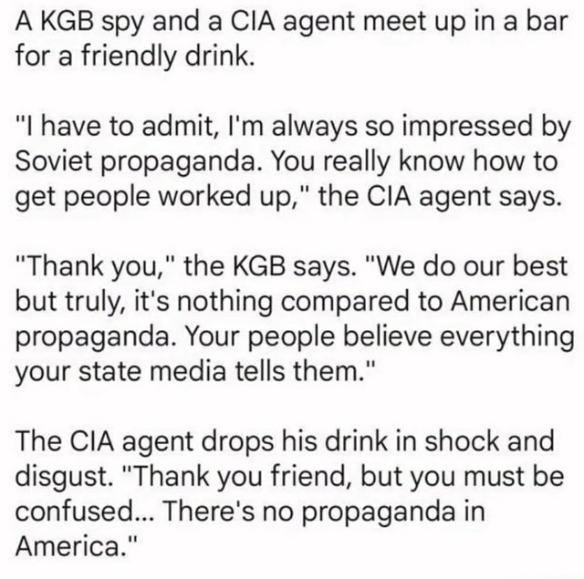 A KGB spy and a CIA agent meet up in a bar for a friendly drink. "I ...