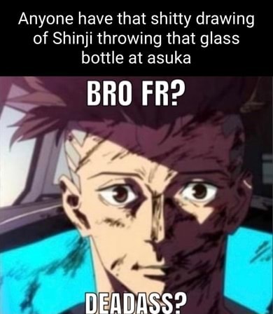 Anyone have that shitty drawing of Shinji throwing that glass bottle at ...